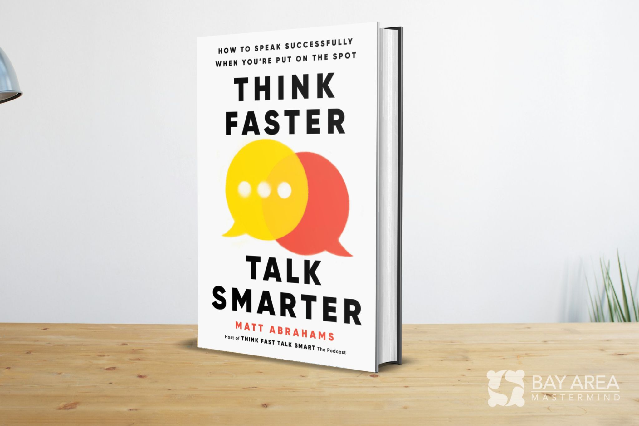Think Faster Talk Smarter By Matt Abrahams - Bay Area Mastermind®