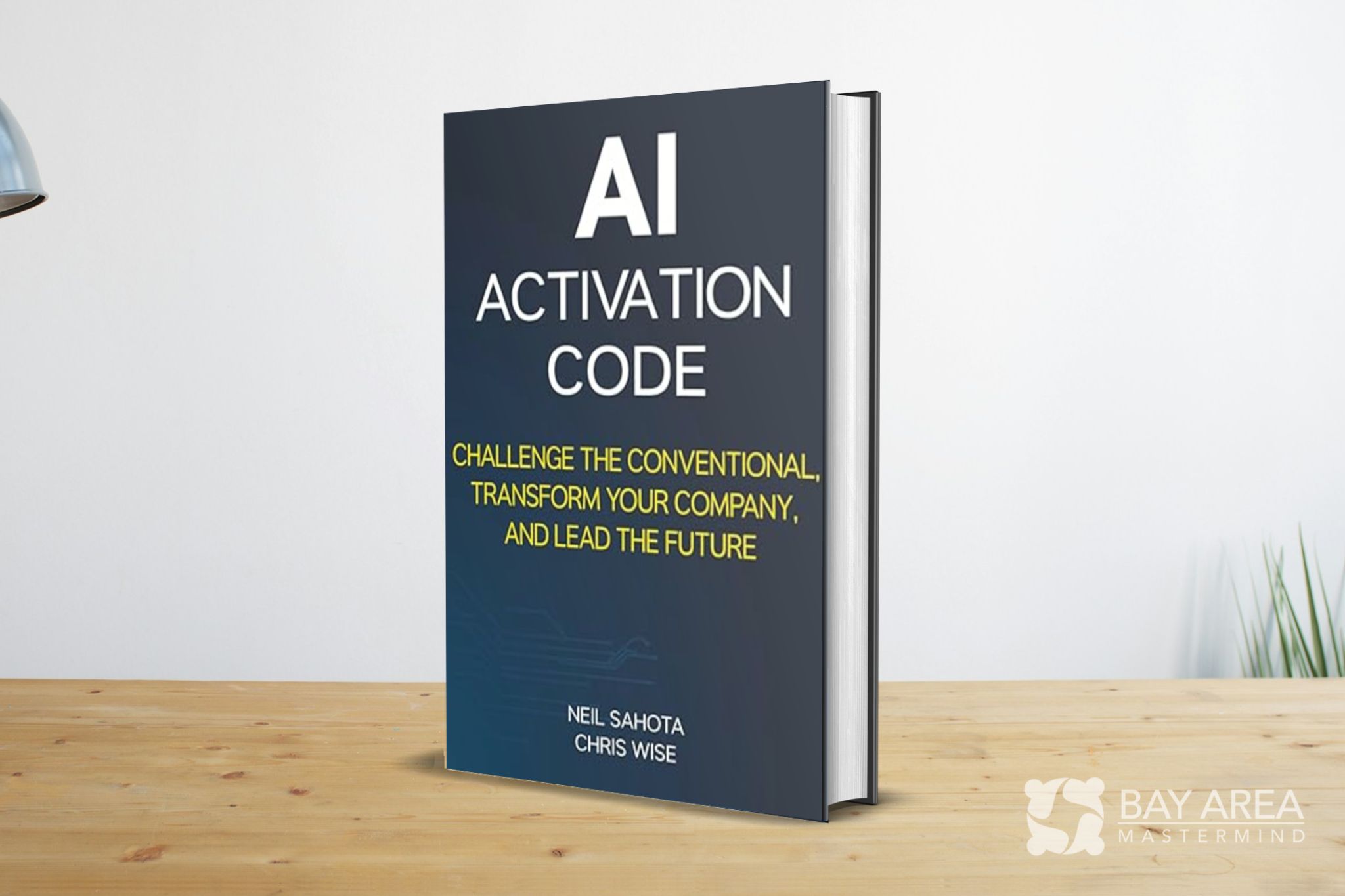 AI Activation Code by Neil Sahota and Chris Wise - Bay Area Mastermind®